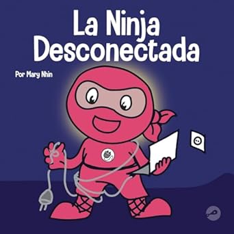 La Ninja Desconectada: Un libro para nios sobre el tiempo frente a la ...