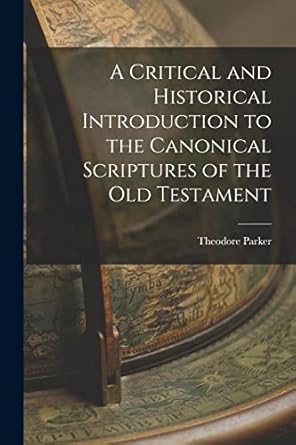 A Critical and Historical Introduction to the Canonical Scriptures of ...