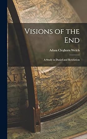Visions of the End: A Study in Daniel and Revelation: Amazon.co.uk ...
