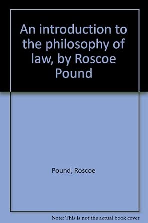 An introduction to the philosophy of law, by Roscoe Pound: Pound ...