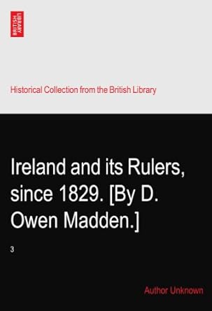 Amazon.com: Ireland and its Rulers, since 1829. [By D. Owen Madden.]: 3 ...