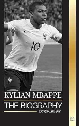 Kylian Mbappé: The biography of the French professional football star ...