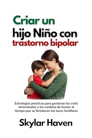 Criar un hijo Niño con trastorno bipolar: Estrategias prácticas para ...
