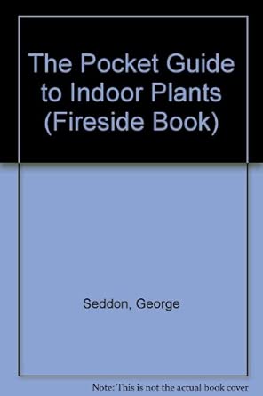 The Pocket Guide to Indoor Plants (Fireside Book): Seddon, George ...