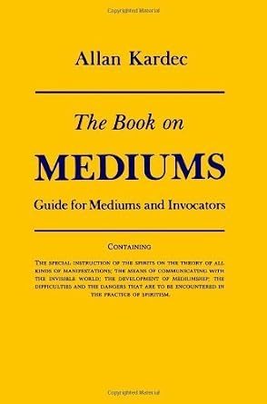 Book on Mediums, The: Guide for Mediums and Invocators by Allan Kardec ...