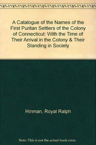 A Catalogue of the Names of the First Puritan Settlers of the Colony of ...