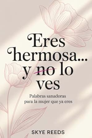Amazon.com: Eres hermosa… y no lo ves: Palabras sanadoras para la mujer ...