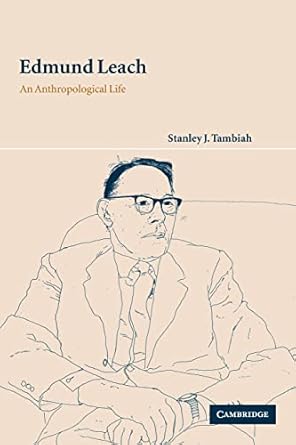 Edmund Leach: An Anthropological Life: Tambiah, Stanley J ...