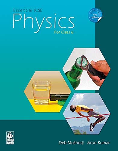 Essential ICSE Physics for class 6 : Kumar, Arun, Mukherji, Deb: Amazon ...