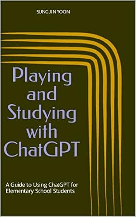 Playing and Studying with ChatGPT: A Guide to Using ChatGPT for ...