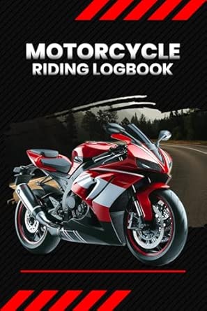 Motorcycle Riding Logbook: Recording Rides, Routes, and Repairs (the ...