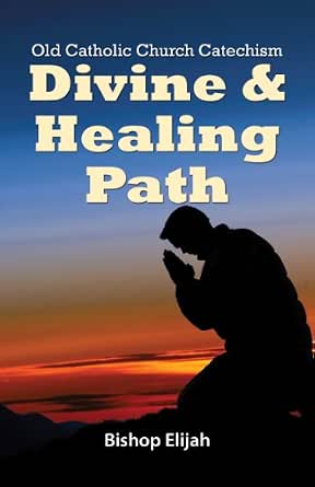 Divine and Healing Path: An Old Catholic Catechism - Kindle edition by ...