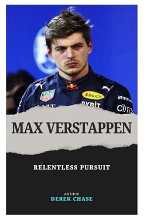 MAX VERSTAPPEN: RELENTLESS PURSUIT: THE MAKING OF FORMULA 1’S MODERN ...
