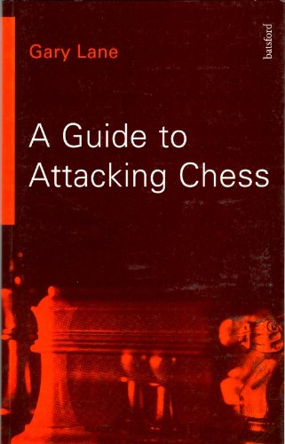 A Guide to Attacking Chess (A Batsford chess book): Gary Lane ...