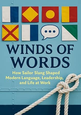 Winds of Words: How Sailor Slang Shaped Modern Language, Leadership ...