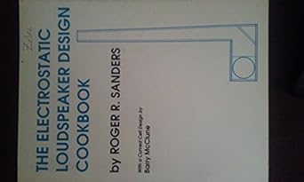 The Electrostatic Loudspeaker Design Cookbook: Sanders, Roger R ...