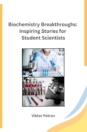 Biochemistry Breakthroughs: Inspiring Stories for Student Scientists ...