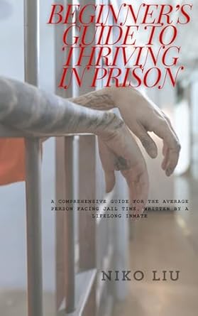 Amazon.com: Beginner’s Guide to Thriving in Prison: A comprehensive ...