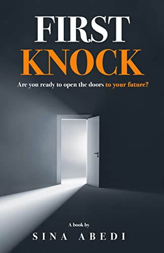 First Knock: Are you ready to open the doors to your future? eBook : Abedi, Sina, Baz, Carina ...