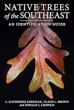 Native Trees of the Southeast: An Identification Guide: Kirkman, L ...
