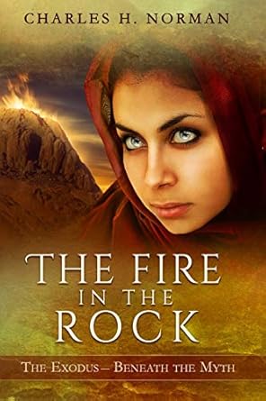 The Fire in the Rock: A Novel of the Exodus: Norman, Charles Henderson ...
