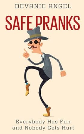 Safe Pranks: Everybody Has Fun and Nobody Gets Hurt: Angel, Devanie ...