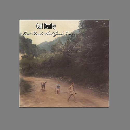 Amazon Music - Carl BentleyのDirt Roads And Good Times - Amazon.co.jp