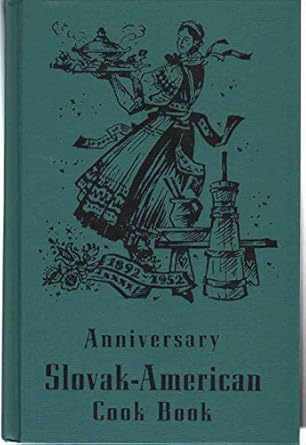 The Anniversary Slovak-American Cook Book (Cookbook): The First ...