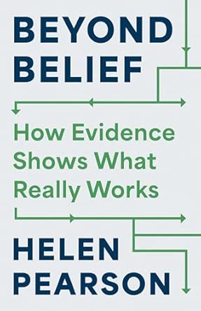 Beyond Belief: How Evidence Shows What Really Works: Pearson, Helen ...