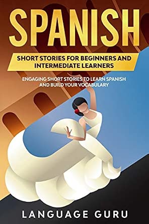 Spanish Short Stories for Beginners and Intermediate Learners: Engaging ...