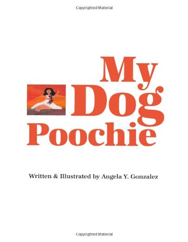 My Dog Poochie: Gonzalez, Ms. Angela Y.: 9781479114405: Amazon.com: Books