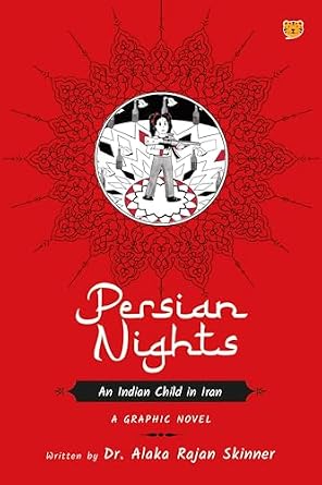 Persian Nights an Indian Child in Iran : A GRAPHIC NOVEL : Alaka Rajan ...