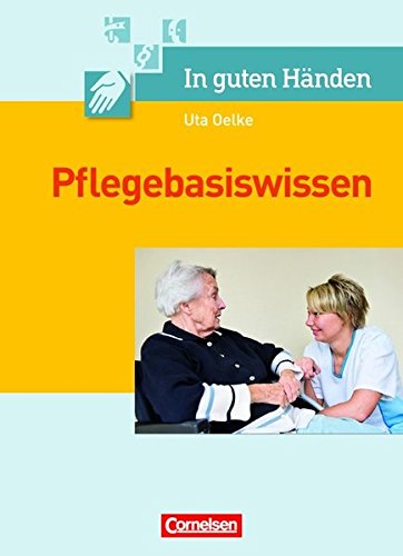 In guten Händen - Pflegebasiswissen; Pflegehilfe und Pflegeassistenz ...