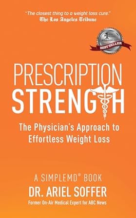 Prescription Strength: The Physician's Approach to Effortless Weight ...