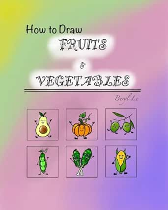 How to Draw Fruits and Vegetables: This is the book that teaches how to ...