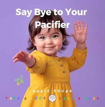 Amazon.com: Say Bye to Your Paci: A Complete Step-by-Step Guide for ...
