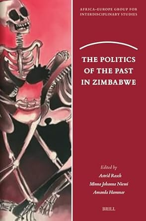 The Politics of the Past in Zimbabwe: 35 (Africa-Europe Group for ...