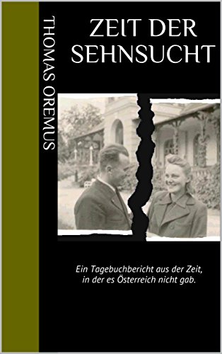 Zeit der Sehnsucht: Ein Tagebuchbericht aus der Zeit, in der es ...