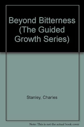 Beyond Bitterness (The Guided Growth Series): Stanley, Charles ...