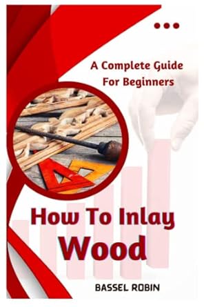 How To Inlay Wood: A Complete Guide For Beginners: Amazon.co.uk: Robin ...