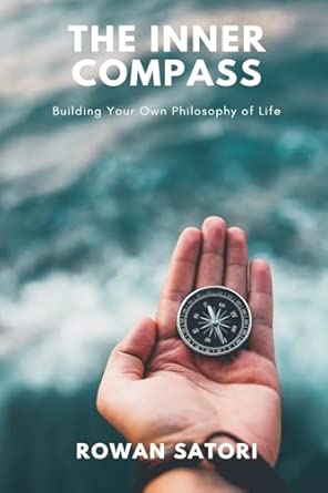 The Inner Compass: Building Your Own Philosophy of Life (Combines ...