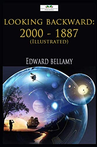 Looking Backward: 2000-1887 (Illustrated): Bellamy, Edward ...