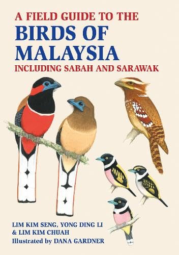 A Field Guide to the Birds of Malaysia: Lim Kim Chuah, Dana Gardner ...