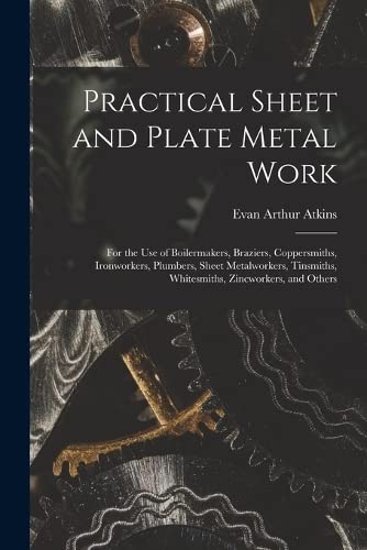 Practical Sheet and Plate Metal Work: For the Use of Boilermakers ...