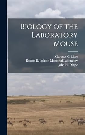 Biology of the Laboratory Mouse: Laboratory, Roscoe B Jackson Memorial ...