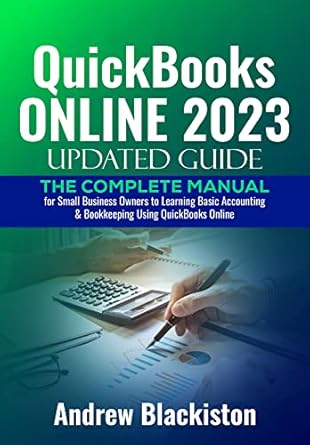 QuickBooks Online 2023 Updated Guide: The Complete Manual for Small Business Owners to Learning ...