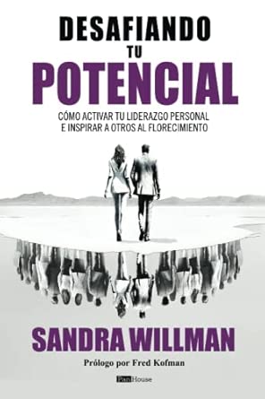 Desafiando tu potencial: Cómo activar tu liderazgo personal e inspirar ...