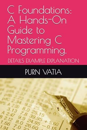 C Foundations: A Hands-On Guide to Mastering C Programming.: DETAILS EXAMPLE EXPLANATION : VATIA ...