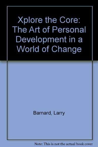 Xplore the Core: The Art of Personal Development in a World of Change ...