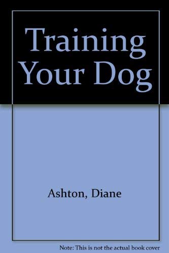 Training Your Dog: Diane Ashton: 9781852236557: Amazon.com: Books
